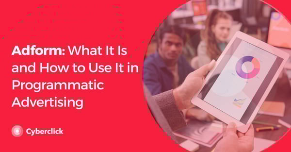 Adform: What It Is and How to Use It in Programmatic Advertising